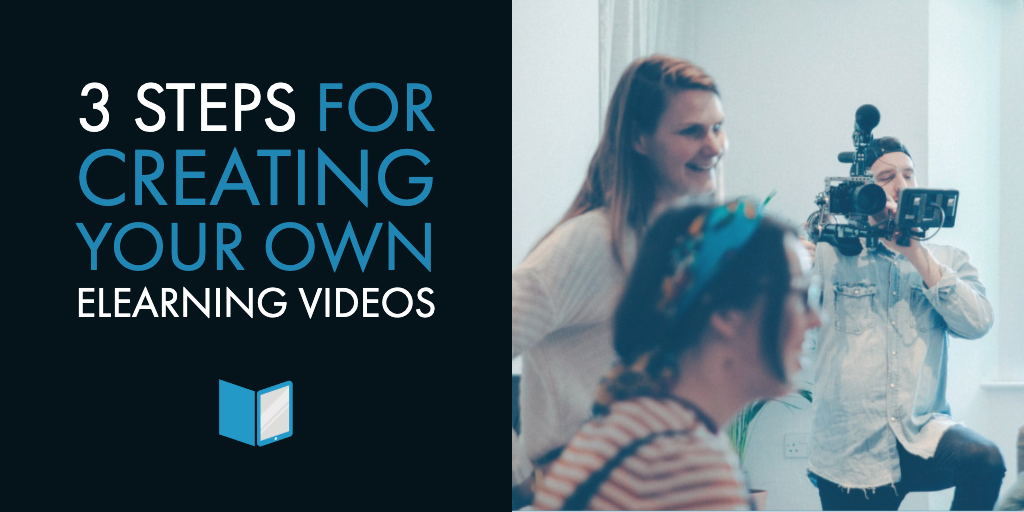 3 Steps for Creating Your Own eLearning Videos